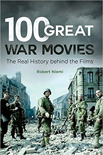 100 Great War Movies: The Real History behind the Films by Robert Niemi ...