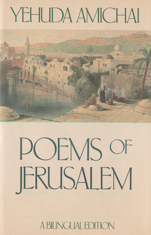 Poems of Jerusalem: A Bilingual Edition by Yehuda Amichai | Goodreads