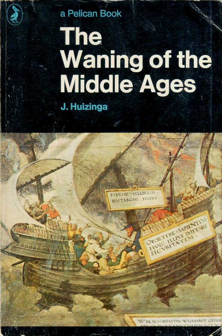 The Waning of the Middle Ages: A Study of the Forms of Life, Thought ...