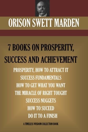 Orison Swett Marden Vol. 1. 7 BOOKS ON PROSPERITY, SUCCESS AND ...