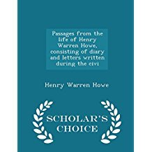 Passages from the Life of Henry Warren Howe, Consisting of Diary and ...