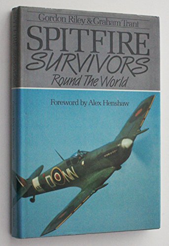 Spitfire Survivors Round the World by Gordon Riley & Graham Trant ...