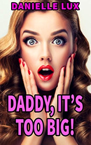 Daddy, It's Too Big!: His little big girl takes it all by Danielle Lux | Goodreads