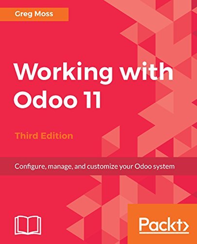 Working with Odoo 11: Configure, Manage, and Customize your Odoo System by Greg Moss | Goodreads