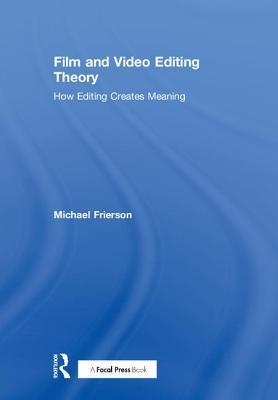 Film and Video Editing Theory: How Editing Creates Meaning by Michael ...