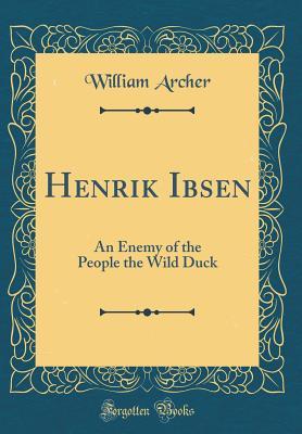Henrik Ibsen: An Enemy of the People the Wild Duck by Henrik Ibsen ...