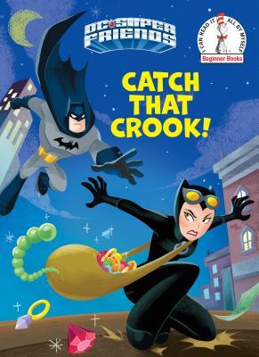 Catch That Crook! (DC Super Friends) (Beginner Books by Laura Hitchcock ...