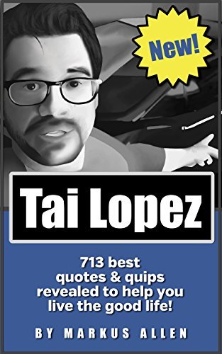 Tai Lopez: 713 best quotes & quips revealed to help you live the good ...