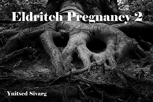 Eldritch Pregnancy 2 by Ynitsed Sivarg | Goodreads