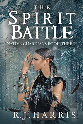 The Spirit Battle (Native Guardians, #3) by R.J. Harris | Goodreads