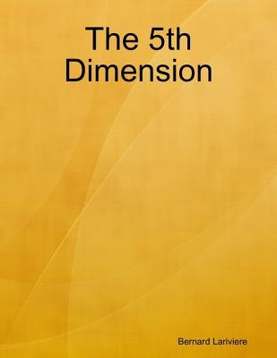 The 5th Dimension by Bernard Lariviere | Goodreads