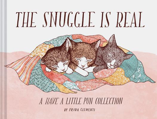 The Snuggle is Real: A Have a Little Pun Collection by Frida Clements ...
