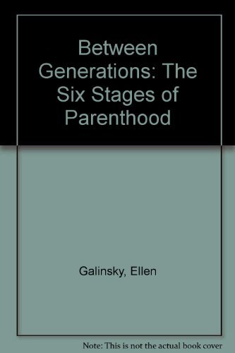 Between Generations: The Six Stages of Parenthood by Ellen Galinsky ...