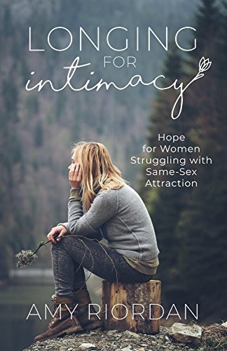 Longing for Intimacy: Hope for Women Struggling with Same-Sex ...