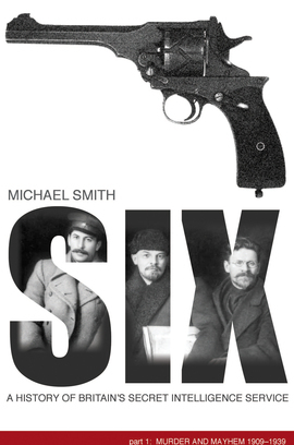 SIX A History of Britain's Secret Intelligence Service by Michael Smith ...