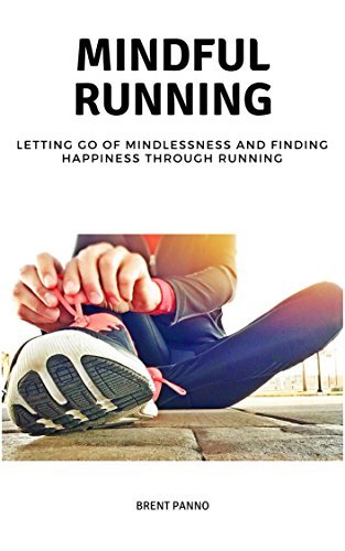 Mindful Running: Letting go of Mindlessness and Finding Happiness ...