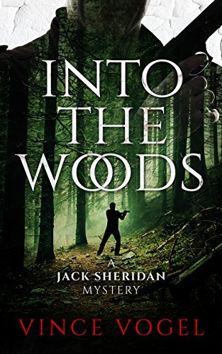 Into The Woods (Jack Sheridan Mystery #3) by Vince Vogel | Goodreads