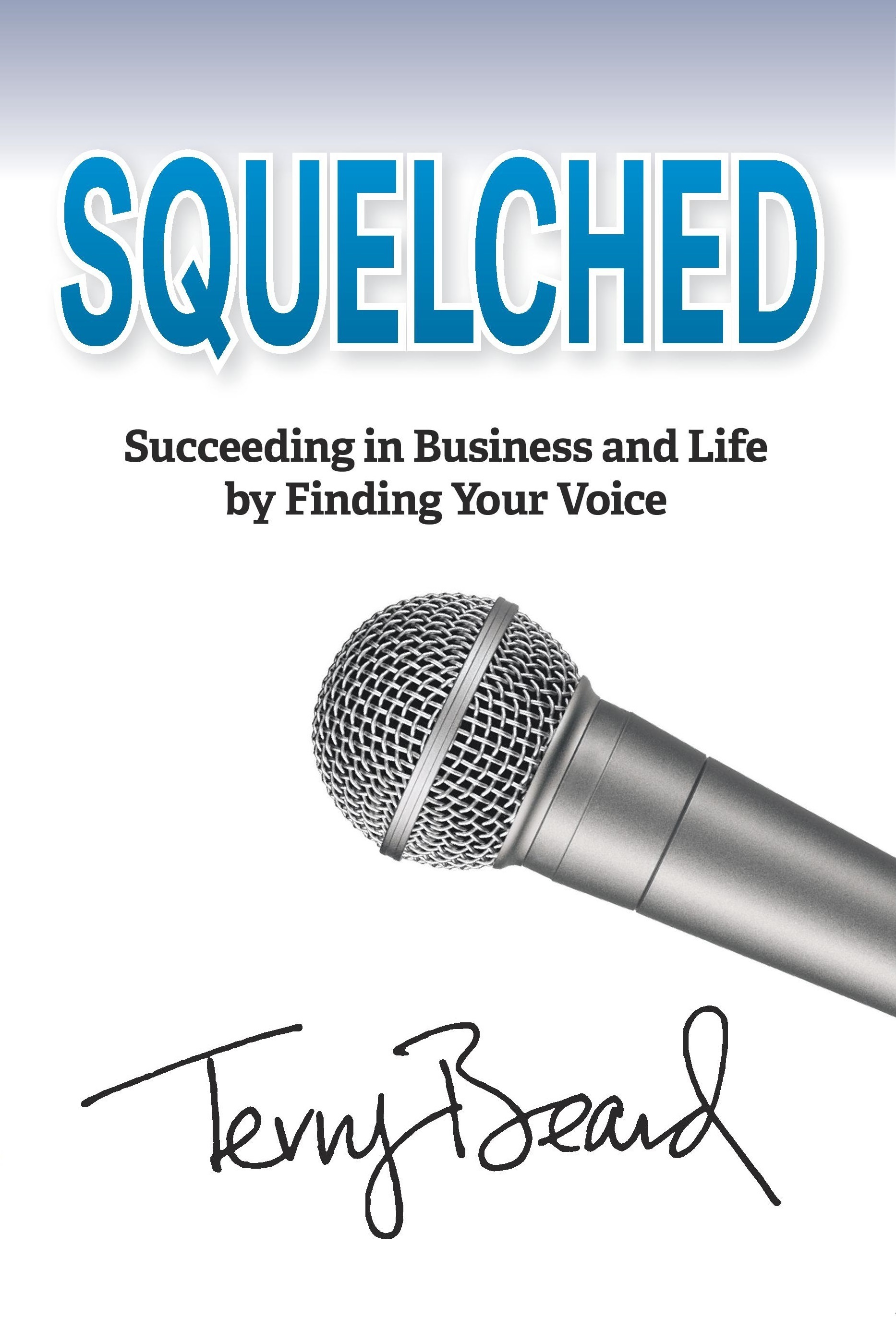 Squelched: Succeeding in Business and Life by Finding Your Voice by ...