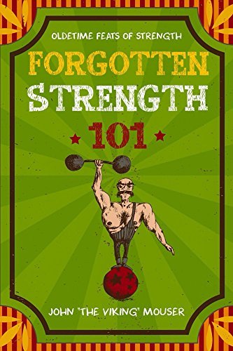 Forgotten Strength 101: Oldetime Feats Of Strength by John Mouser ...