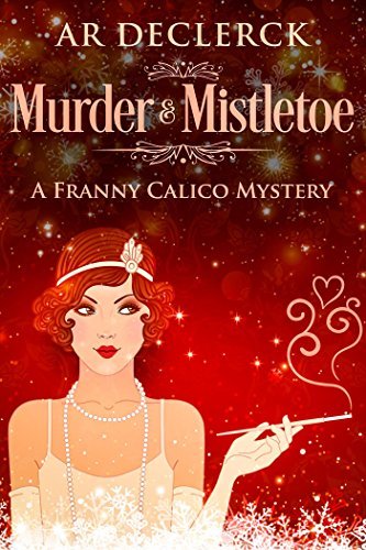 Murder & Mistletoe (A Franny Calico Mystery) by A.R. DeClerck | Goodreads