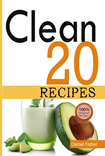 Clean 20 Recipes: Over 50 all New, Delicious and Healthy Clean 20 food ...
