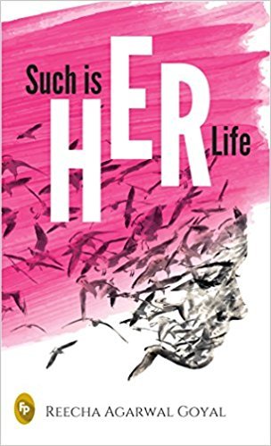 Such is HER Life by Reecha Agarwal Goyal | Goodreads