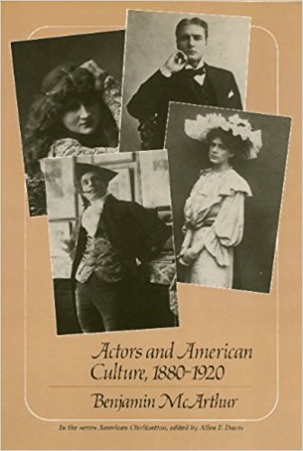 Actors and American Culture, 1880-1920 by Benjamin McArthur | Goodreads
