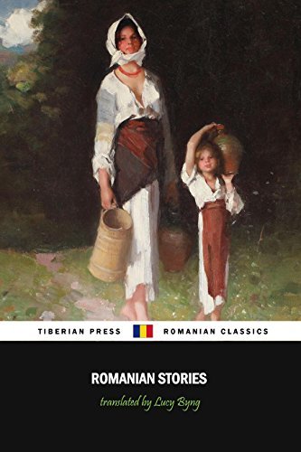 Romanian Stories (Illustrated): A Collection of Fifteen Stories Written ...