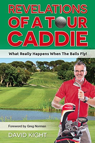 Revelations of a Tour Caddie: What Really Happens When the Balls Fly ...