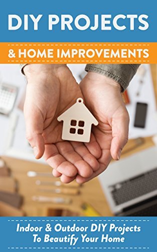 DIY Projects & Home Improvements: Indoor & Outdoor Projects To Beautify ...