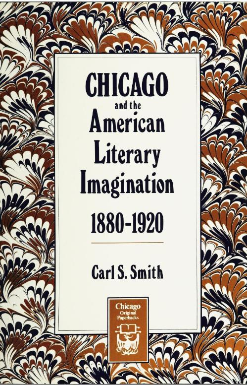 Chicago and the American Literary Imagination, 1880-1920 by Carl S ...