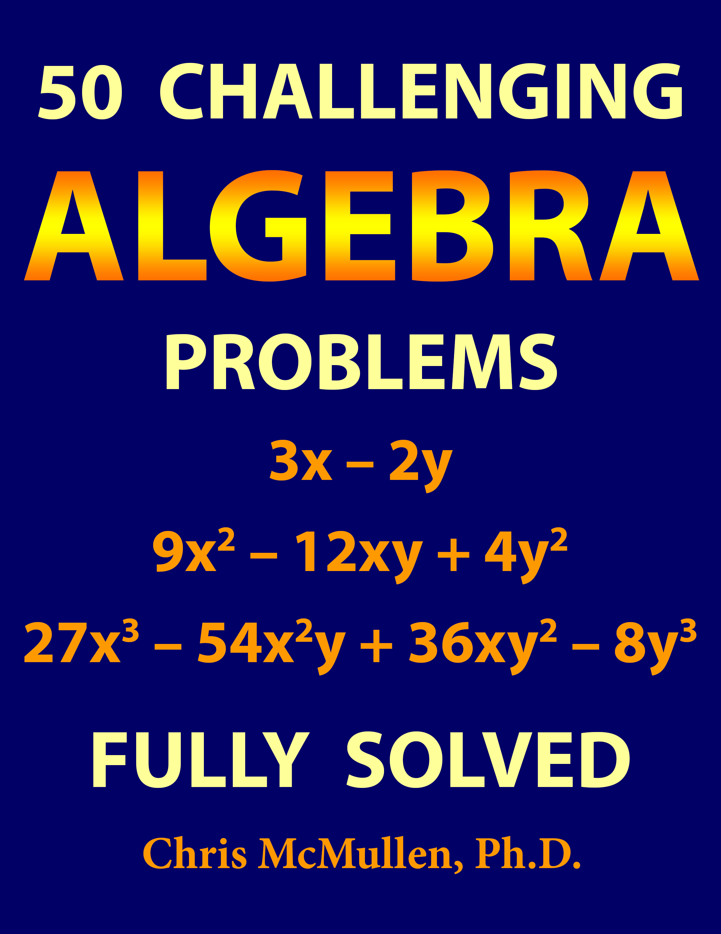 50 Challenging Algebra Problems Fully Solved by Chris McMullen | Goodreads