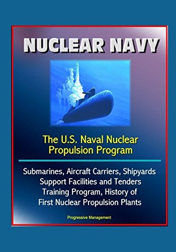 Nuclear Navy: The U.S. Naval Nuclear Propulsion Program - Submarines ...
