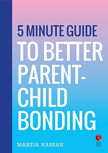 5 Minute Guide to Better Parent-Child Bonding by Marzia Hassan | Goodreads