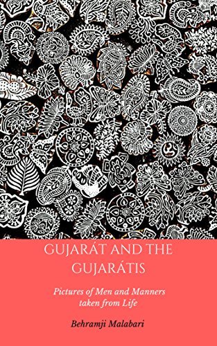 Gujarat and the Gujaratis: Pictures of Men and Manners taken from Life ...
