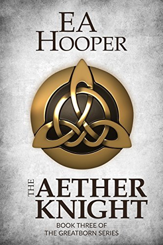 The Aether Knight (Greatborn, #3) by E.A. Hooper | Goodreads