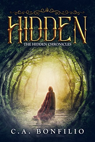 Hidden (The Hidden Chronicles, #1) by C.A. Bonfilio | Goodreads