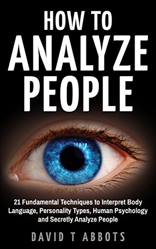 How To Analyze People: 21 Fundamental Techniques to Interpret Body ...