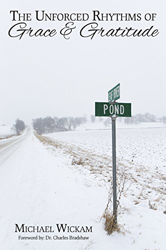 The Unforced Rhythms of Grace & Gratitude by Michael Wickam | Goodreads