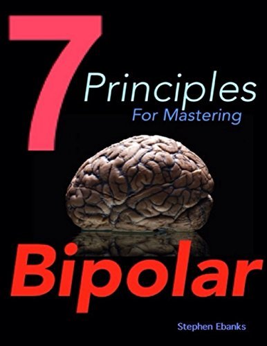 7 Principles for Mastering Bipolar by Stephen Ebanks | Goodreads