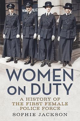 Women on Duty: A History of the First Female Police Force by Sophie ...