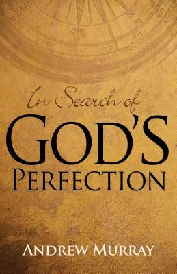 In Search of God's Perfection by Andrew Murray | Goodreads