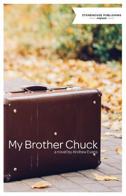 My Brother Chuck by Andrew Evans | Goodreads