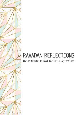 Ramadan Reflections: The 10 Minute Journal for Daily Reflections by ...