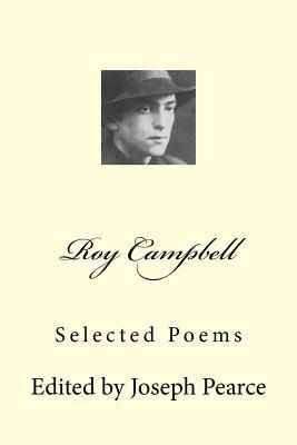 Roy Campbell: Selected Poems by Roy Campbell | Goodreads