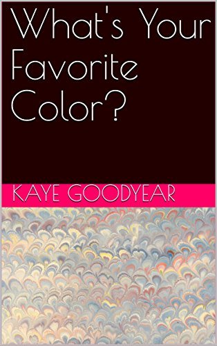 What's Your Favorite Color? by Kaye Goodyear | Goodreads
