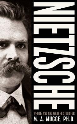 Nietzsche: Who He Was and What He Stood For by M.A. Mugge | Goodreads