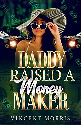 DADDY RAISED A MONEY MAKER by Vincent Morris | Goodreads