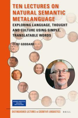 Ten Lectures on Natural Semantic Metalanguage: Exploring Language, Thought and Culture Using ...