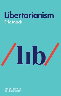 Libertarianism (Key Concepts in Political Theory) by Eric Mack | Goodreads